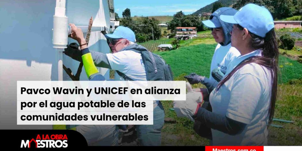Pavco Wavin y UNICEF en alianza por el agua potable de las comunidades ...