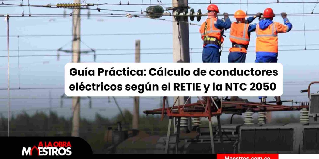 Guía Práctica: Cálculo de conductores eléctricos según el RETIE y la ...